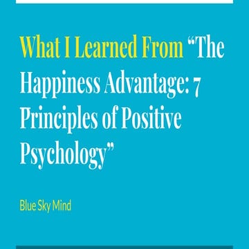 What I Learned From "The Happiness Advantage: 7 Principles of Positive ...