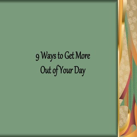 9 Ways to Get More Out of Your Day.ppt