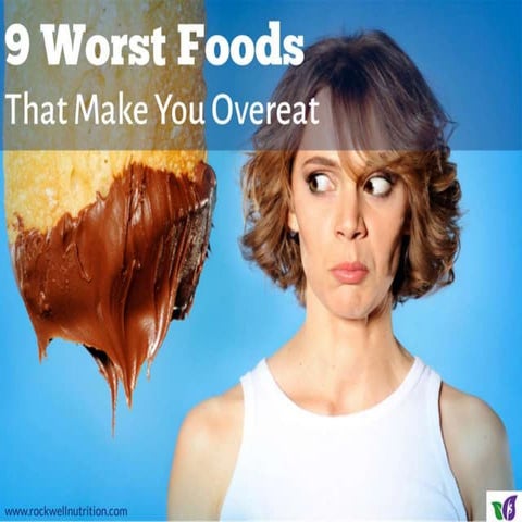 9 worst foods that make you overeat | PPT