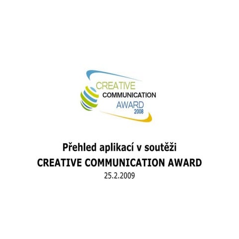 CREATIVE COMMUNICATION AWARD 2008 Přehled aplikací | PPT