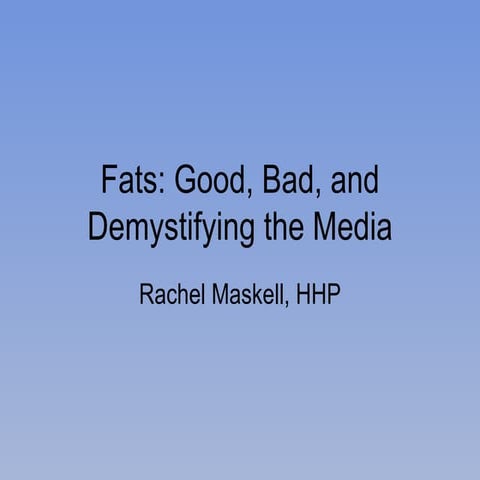 Fats: Good, Bad and Demystifying the Media | PPT