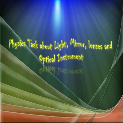 Physics Task about Light, Mirror, lenses and Optical Instrument | PPTX