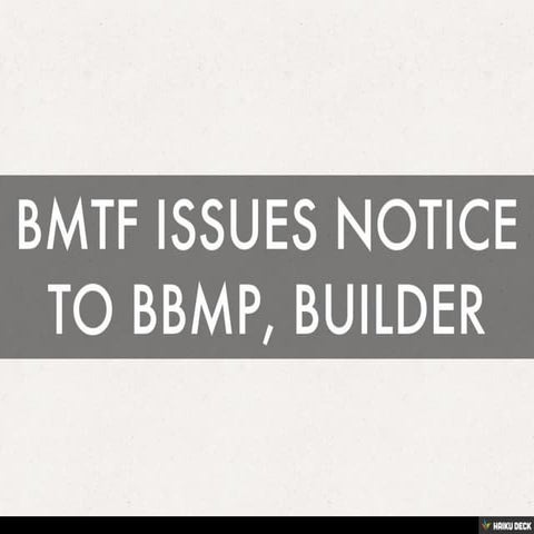 BMTF ISSUES NOTICE TO BBMP, BUILDER | PPT