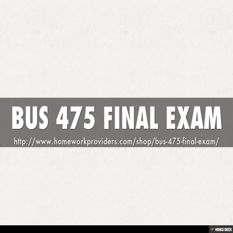 BUS 475 FINAL EXAM | PPT