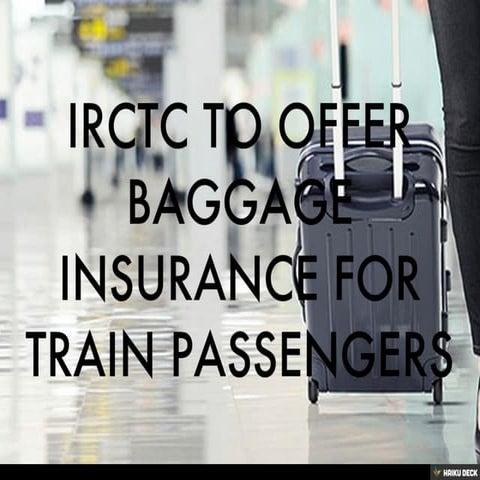 IRCTC TO OFFER BAGGAGE INSURANCE FOR TRAIN PASSENGERS | PDF