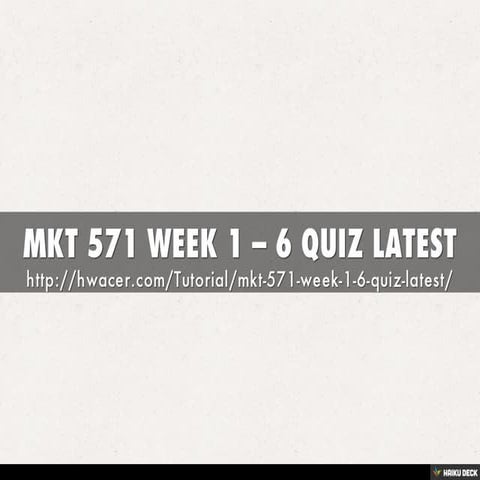 MKT 571 WEEK 1 – 6 QUIZ LATEST | PDF