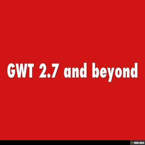 GWT 2.7 and beyond | PDF