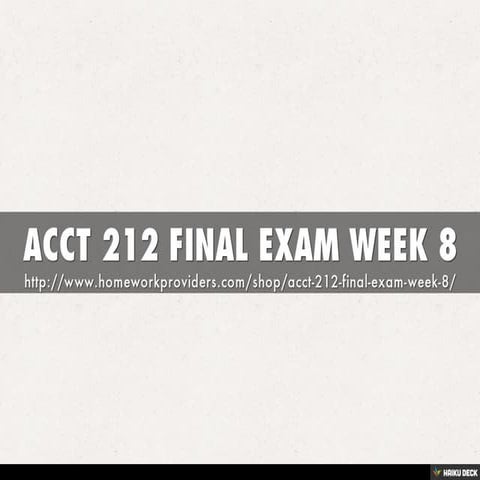 ACCT 212 FINAL EXAM WEEK 8 | PPT