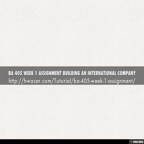 BA 405 WEEK 1 ASSIGNMENT BUILDING AN INTERNATIONAL COMPANY | PPT