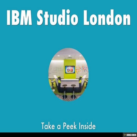IBM Design Studio London, Take a Peek Inside | PDF
