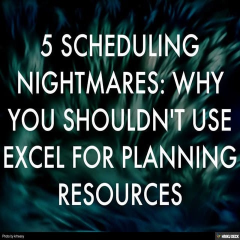 5 SCHEDULING NIGHTMARES: WHY YOU SHOULDN'T USE EXCEL FOR PLANNING RESOURCES | PDF