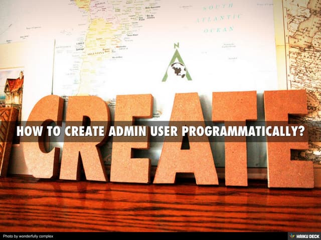 HOW TO CREATE ADMIN USER PROGRAMMATICALLY? | PPT HOW TO CREATE ADMIN USER PROGRAMMATICALLY? | PPT