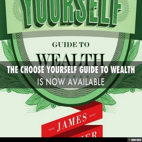 THE CHOOSE YOURSELF GUIDE TO WEALTH | PPT