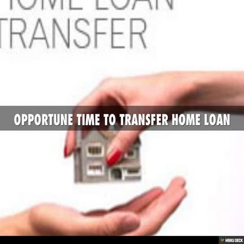 OPPORTUNE TIME TO TRANSFER HOME LOAN | PDF