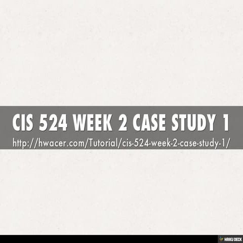 CIS 524 WEEK 2 CASE STUDY 1 | PPT