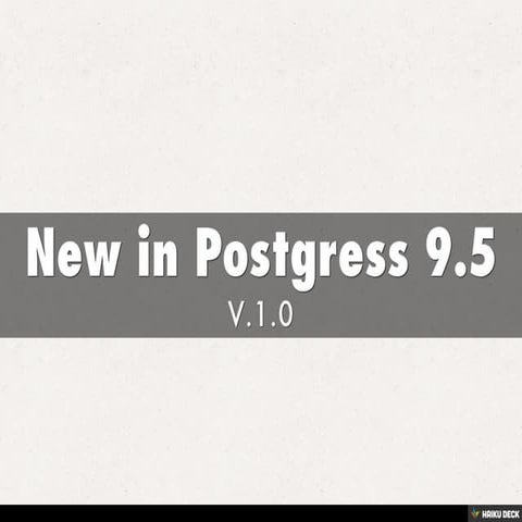 New in Postgress 9.5 | PPT