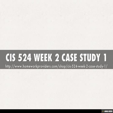 CIS 524 WEEK 2 CASE STUDY 1 | PDF