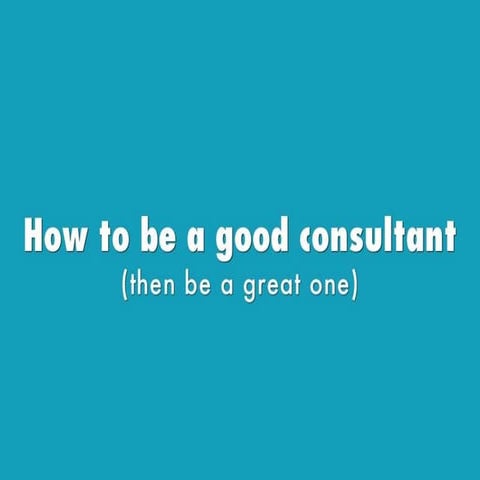How to be a good consultant | PPT
