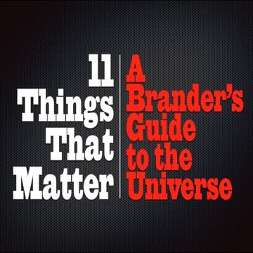11 Things That Matter: A Brander's Guide To The Universe | PDF