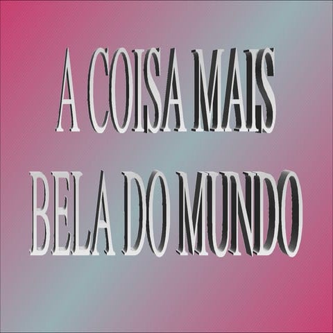 A coisa mais bela do mundo | PPS