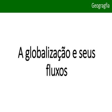 A-globalização-e-seus-fluxos.pptx