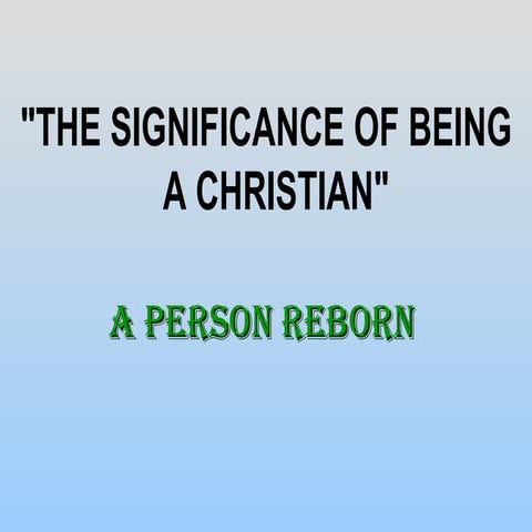 The Significance of Being A Christian - A Person Reborn | PPT