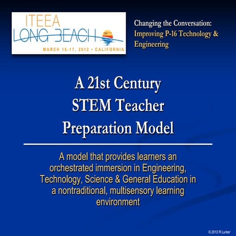 A 21st Century STEM Teacher Preparation Model ITEEA 2012 v0.6ac