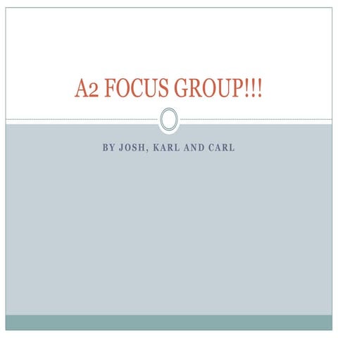 A2 focus group!!! | PPT