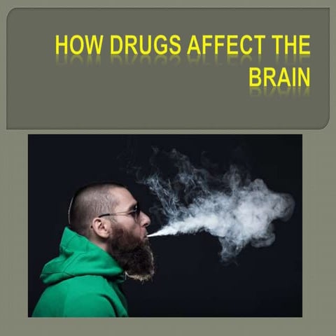 HOW DRUGS AFFECT THE BRAIN | PPTX