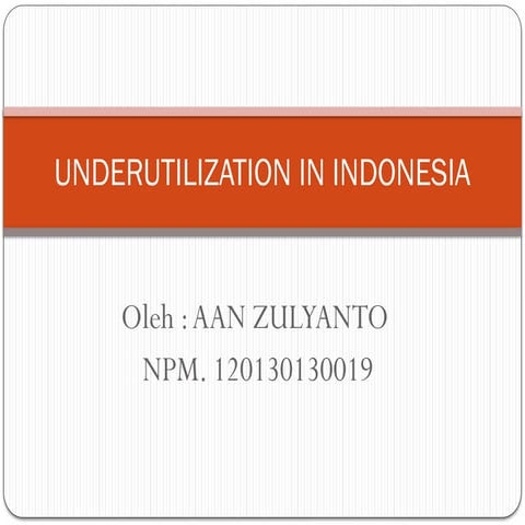 Perkembangan Underutilization di Indonesia | PPTX