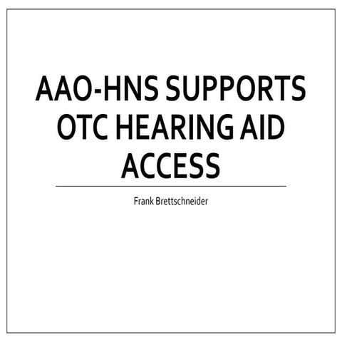 AAO-HNS Supports OTC Hearing Aid Access | PPTX