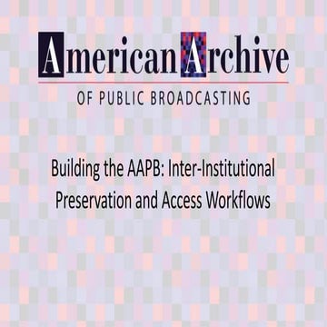 Building the AAPB: Inter-Institutional Preservation and Access Workflows | PPTX | Databases ...