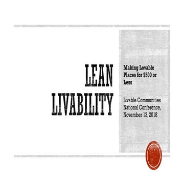 Lean Livability - Making Places More Lovable for $500 or Less | PPT