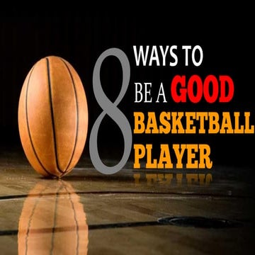 8 WAYS TO BECOME A GOOD BASKETBALL PLAYER | PDF