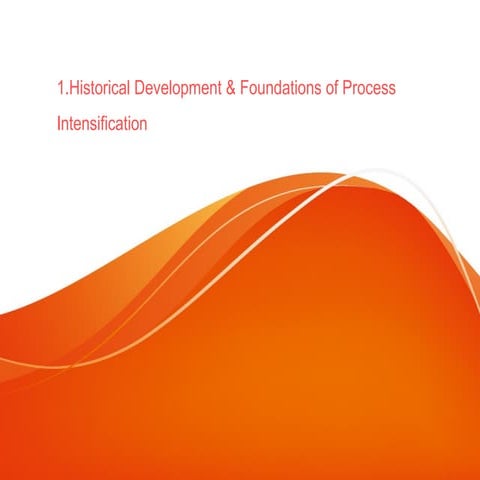 Historical Development & Foundations of Process Intensification | PPTX