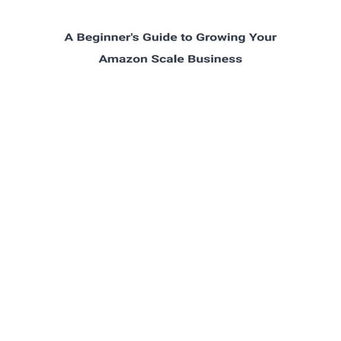 A Beginner's Guide to Growing Your Amazon Scale Business.pdf