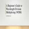 A Beginner's Guide to Wavelength Division Multiplexing (WDM) | PPTX