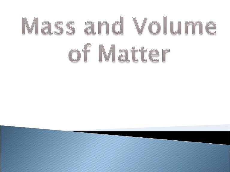 Mass and Volume of Matter