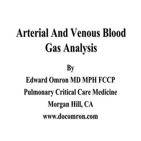 Arterial and Venous Blood Gas Analysis Edward Omron MD, MPH | PPT