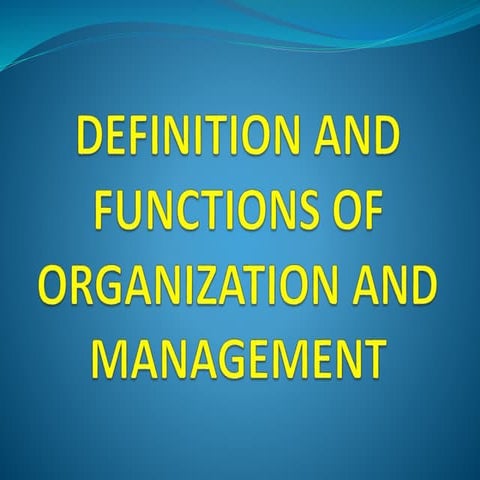 DEFINITION AND FUNCTIONS OF ORGANIZATION AND MANAGEMENT | PPTX