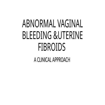 Vaginal Bleeding and Uterine Fibroids p | PPTX