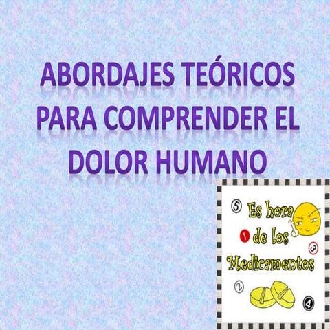 Abordajes teóricos para comprender el dolor humano | PPTX