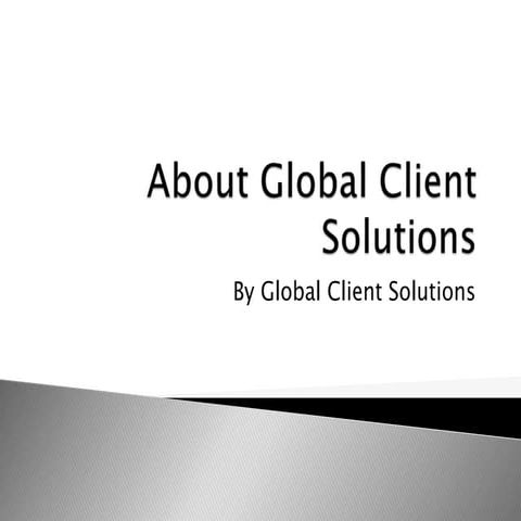 About Global Client Solutions | PPTX