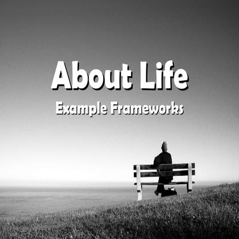 About Life - Example Frameworks | PPT