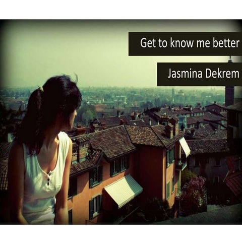 Get to know me better. | PPTX