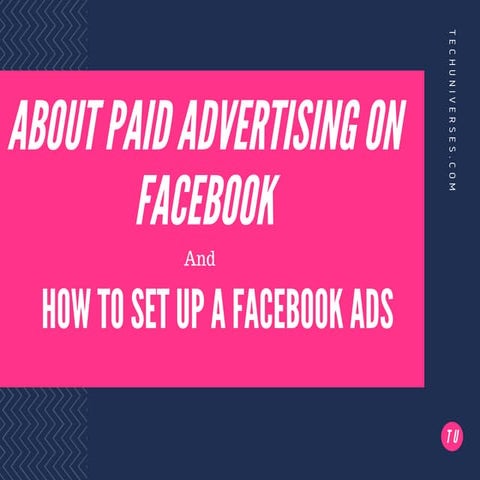 ABOUT PAID ADVERTISING ON FACEBOOK AND HOW TO SET UP A FACEBOOK ADS | PPT