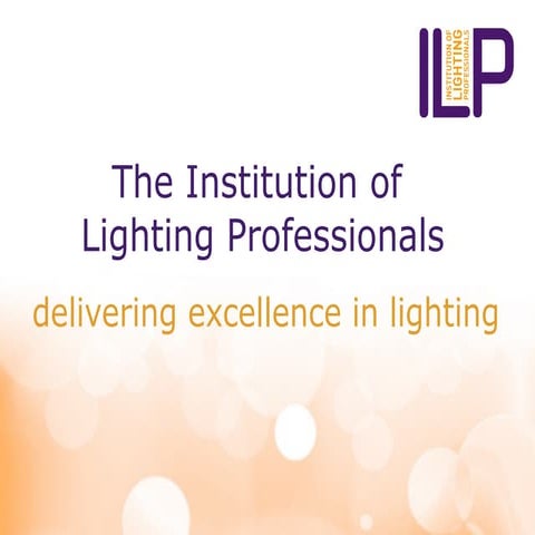 About the ILP - Autumn 2013 - Institution of Lighting Professionals | PPT