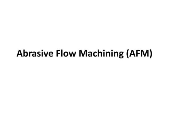 Abrasive flow machining (afm) | PPT