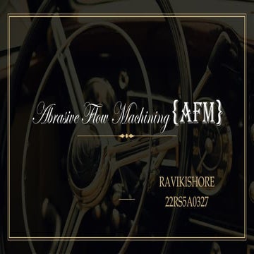 Abrasive Flow Machining {AFM}.pptx For Mechanical | PPTX