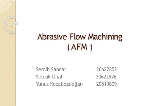 Abrasive Flow Machining {AFM}.pptx For Mechanical | PPTX